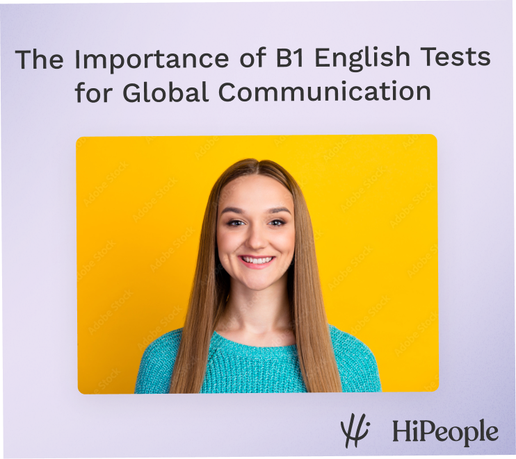 The Importance Of B1 English Tests For Global Communication HiPeople
